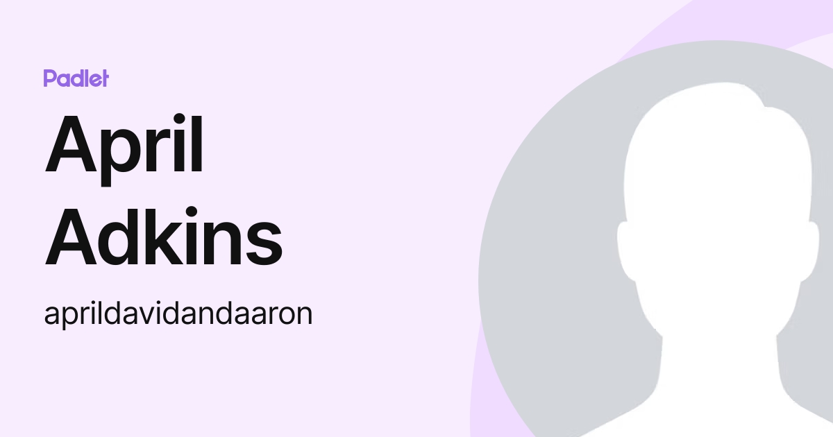 April Adkins (aprildavidandaaron) profile | Padlet