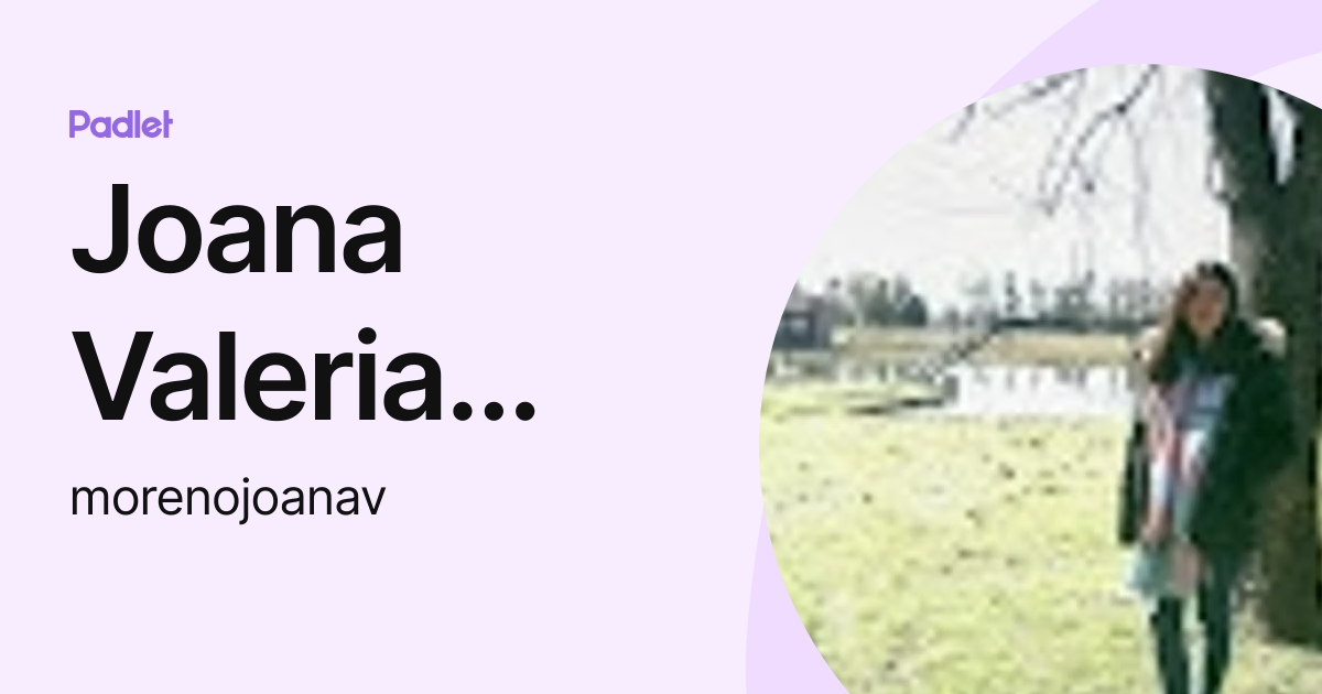 Joana Valeria Moreno (morenojoanav) profile | Padlet