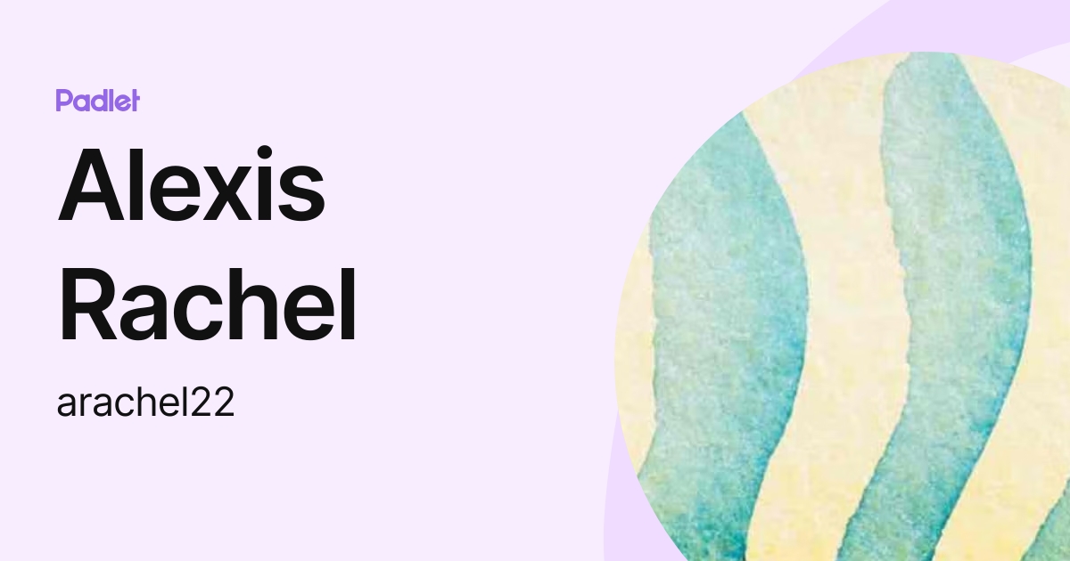 Alexis Rachel (arachel22) profile | Padlet