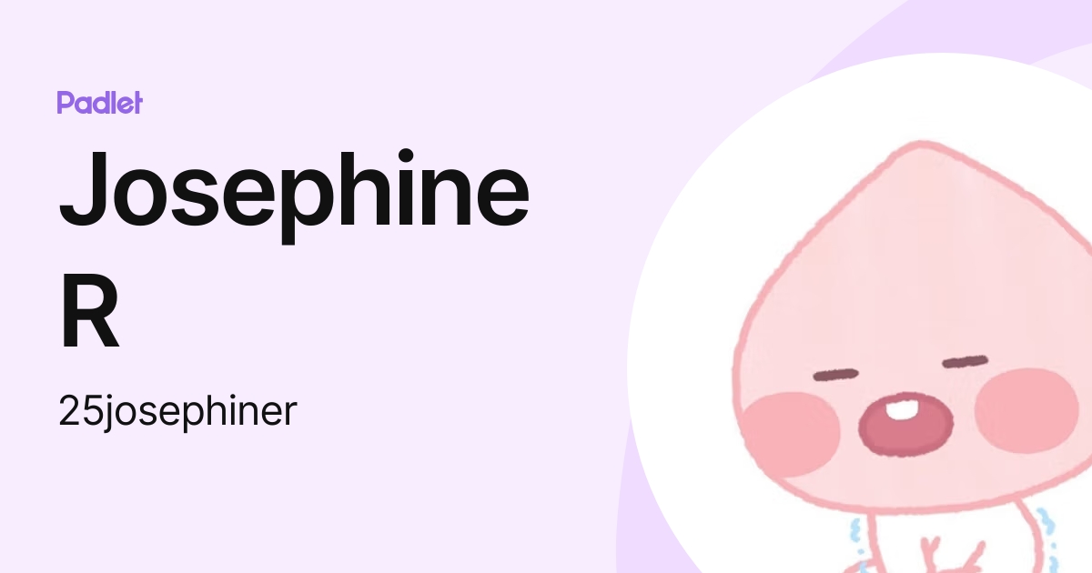 Josephine R (25josephiner) profile | Padlet