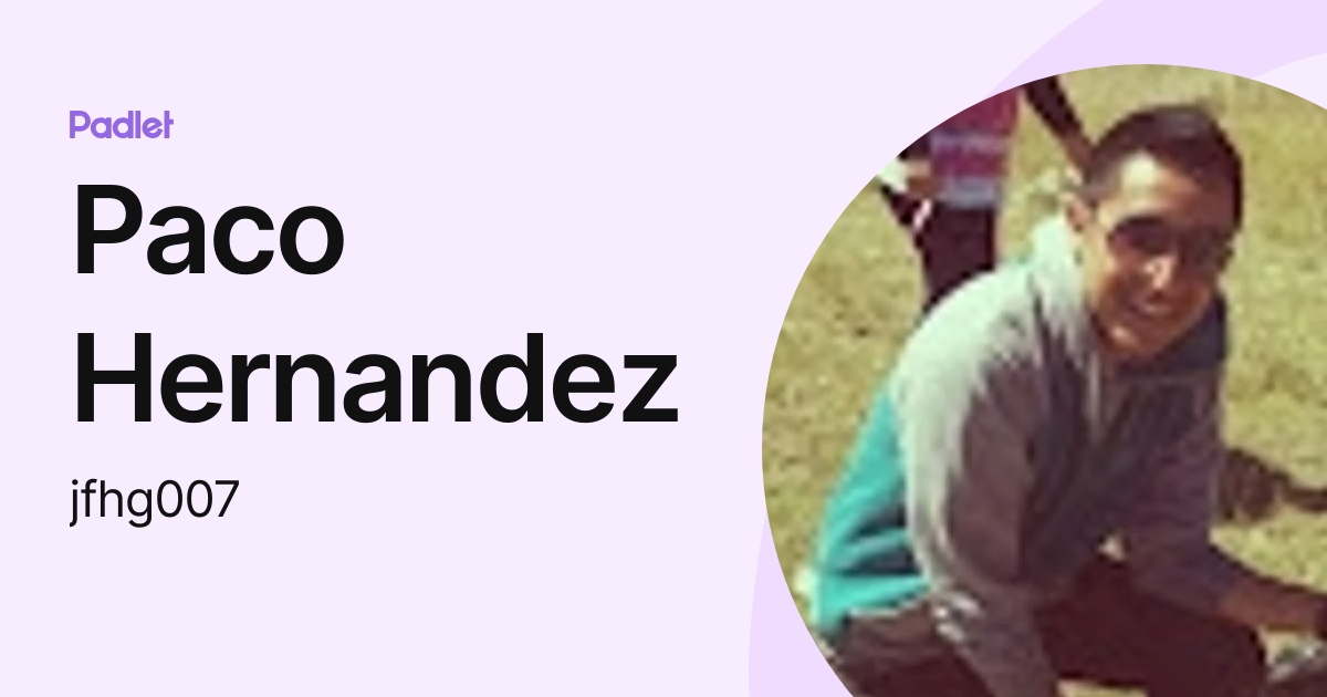 Paco Hernandez (jfhg007) profile | Padlet