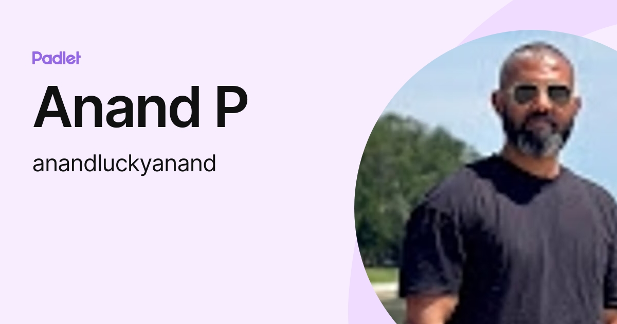 Anand P (anandluckyanand) profile | Padlet
