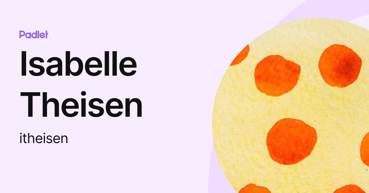 Isabelle Theisen (itheisen) profile | Padlet