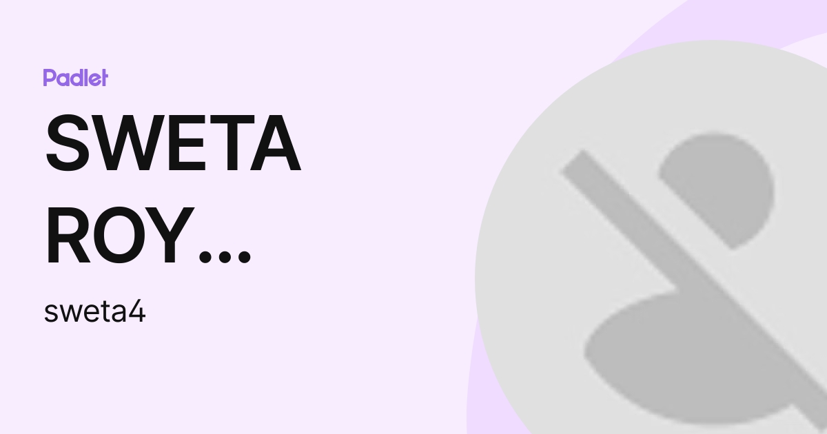 SWETA ROY CHOUDHURY (sweta4) profile | Padlet