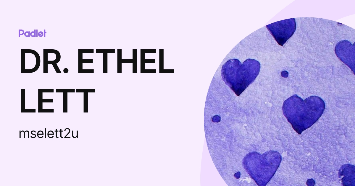 DR. ETHEL LETT (mselett2u) profile | Padlet