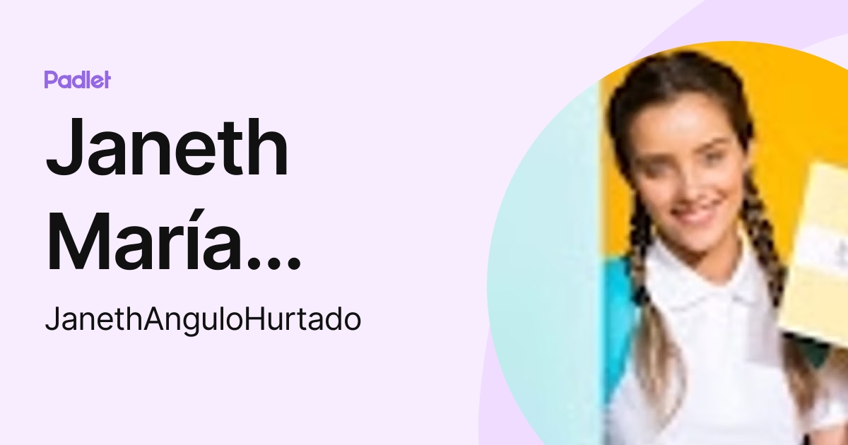 Janeth María Angulo Hurtado (JanethAnguloHurtado) profile | Padlet