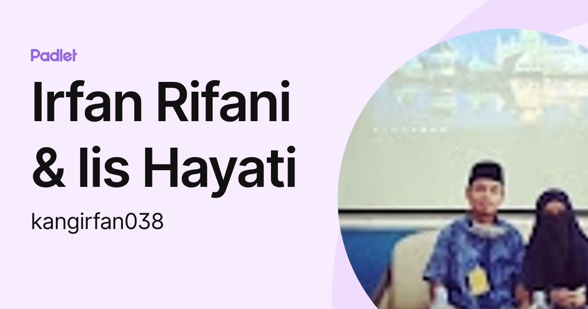 Irfan Rifani & Iis Hayati (kangirfan038) profile | Padlet