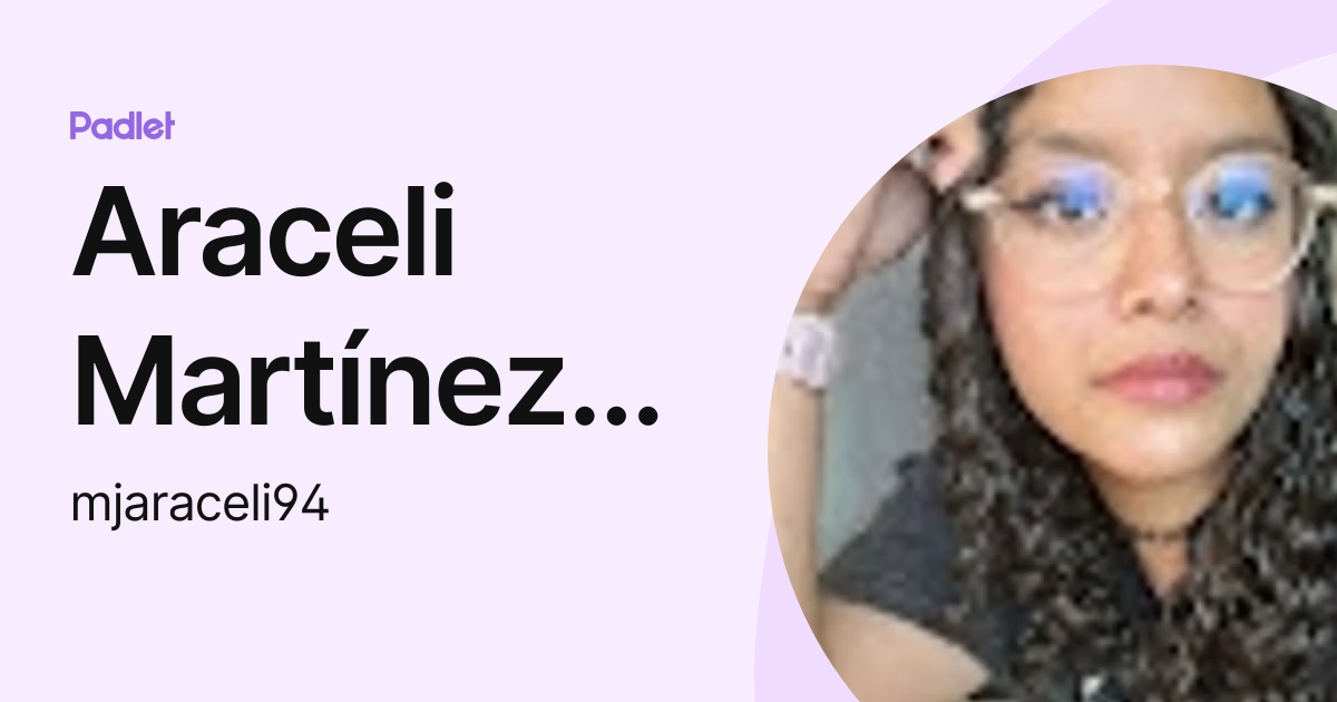 Araceli Martínez Juárez (mjaraceli94) profile | Padlet