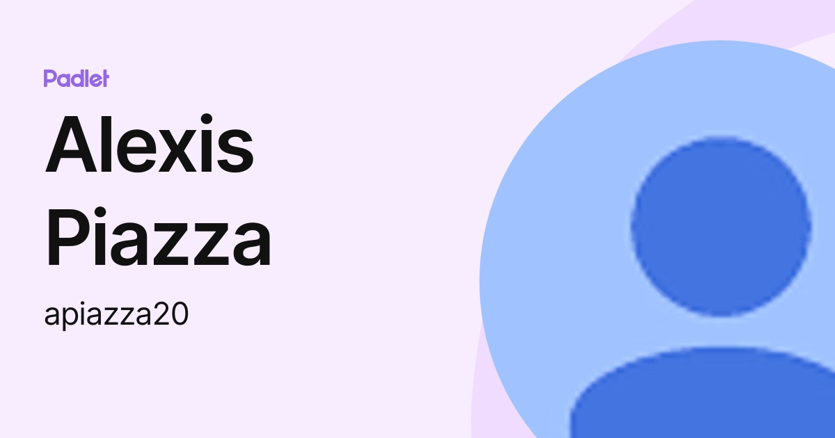Alexis Piazza (apiazza20) profile | Padlet