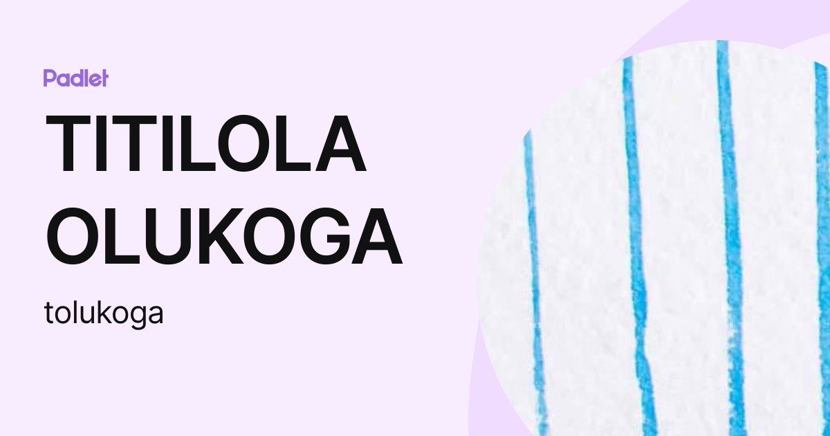 TITILOLA OLUKOGA (tolukoga) profile | Padlet