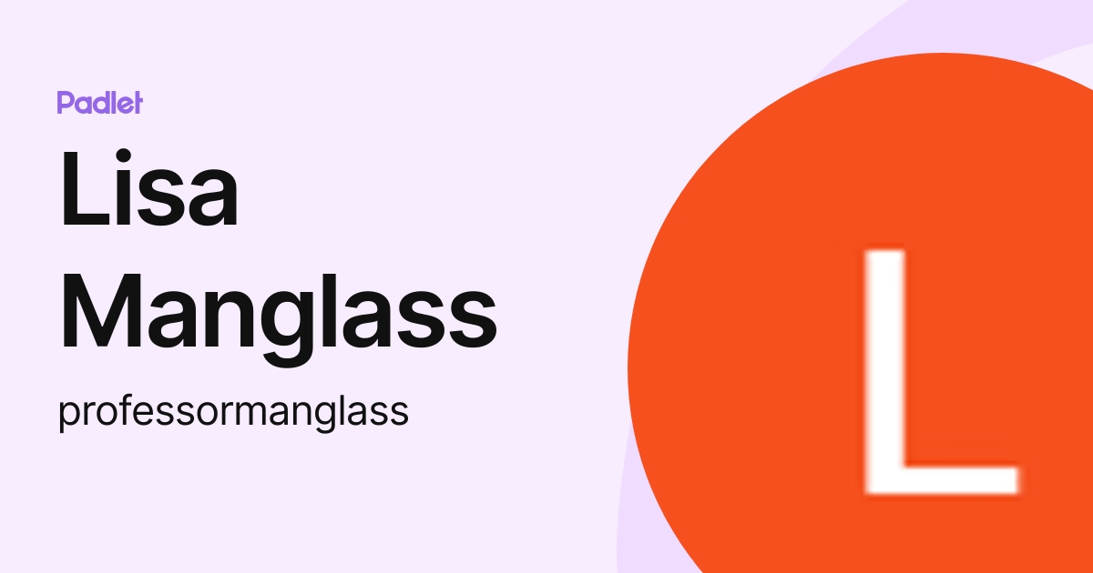 Lisa Manglass (professormanglass) profile | Padlet