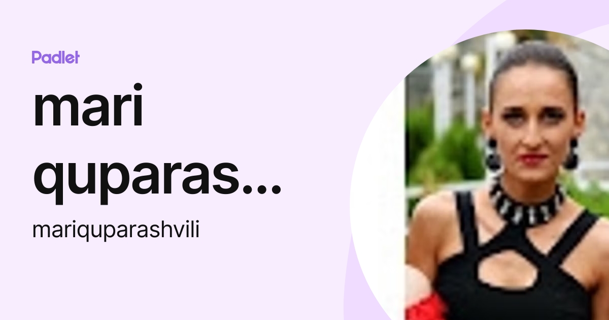 mari quparashvili (mariquparashvili) profile | Padlet