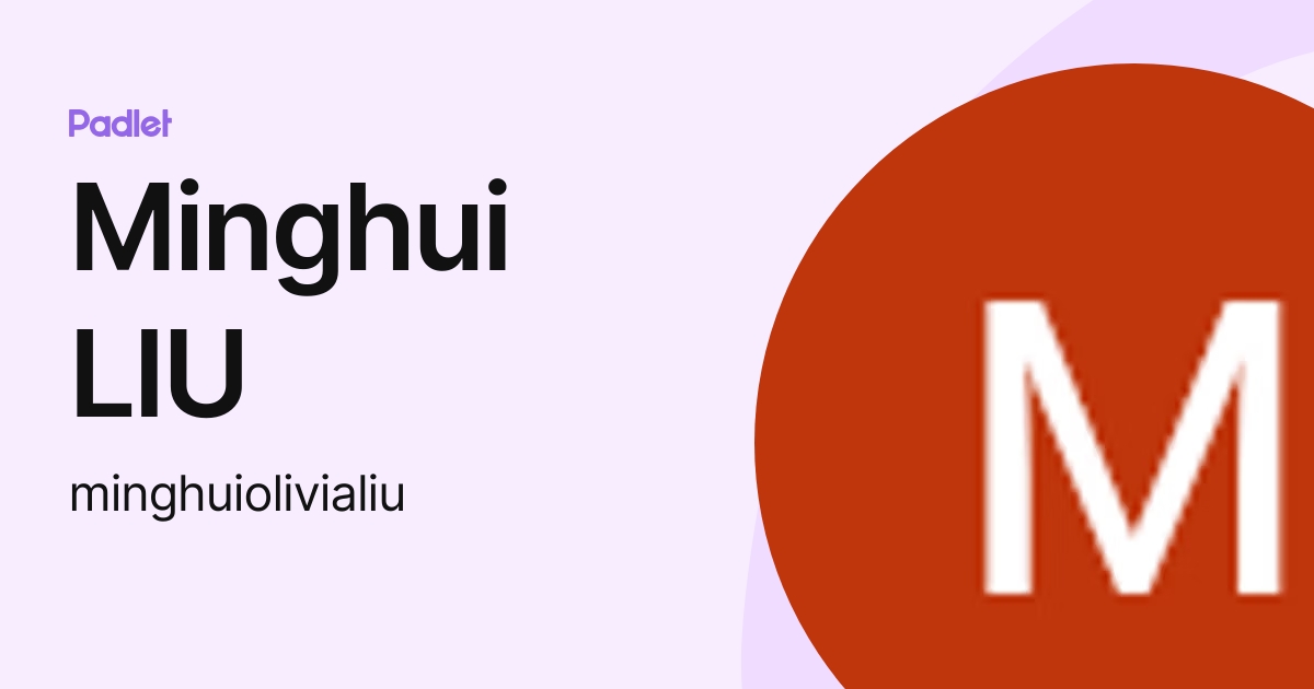 Minghui LIU (minghuiolivialiu) profile | Padlet