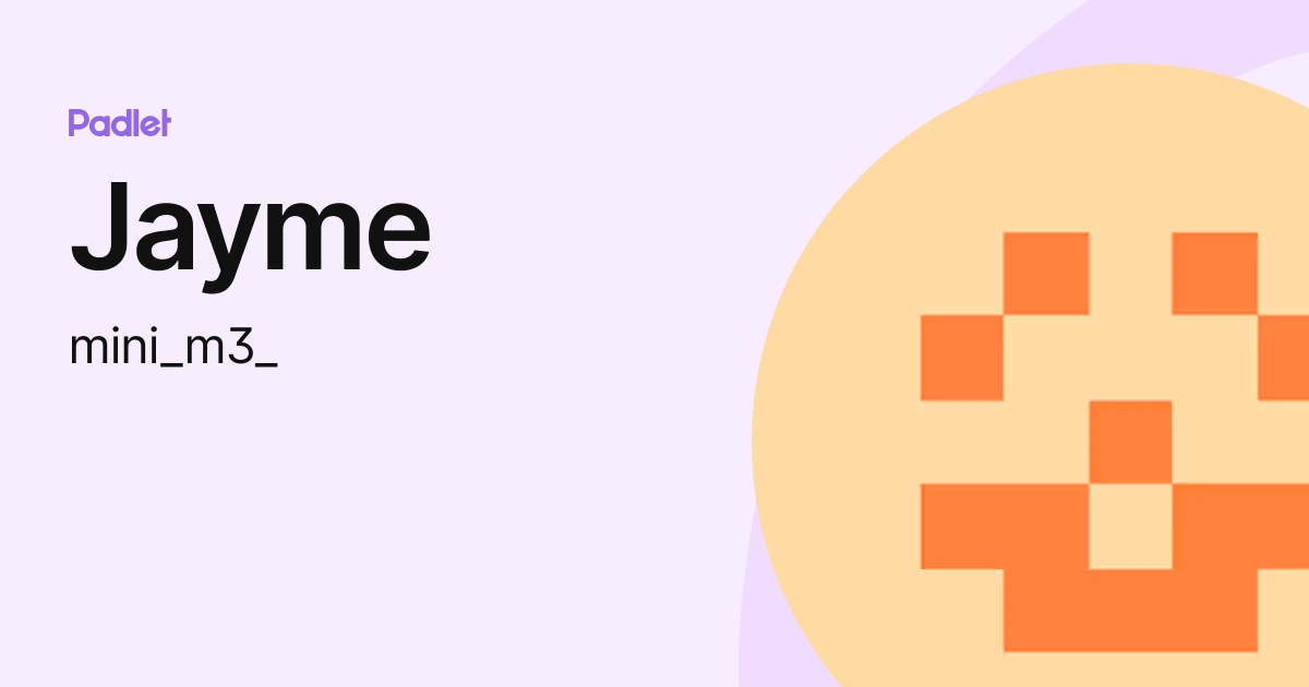 Jayme (mini_m3_) profile | Padlet