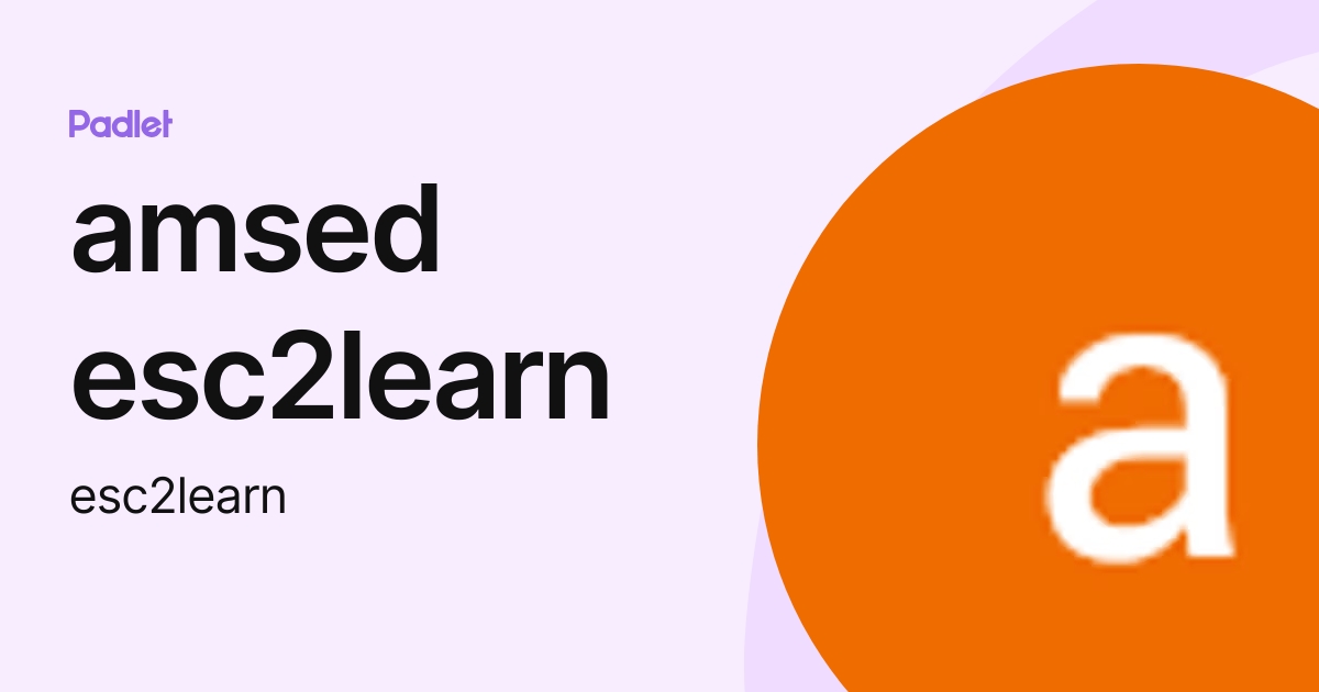 amsed esc2learn (esc2learn) profile | Padlet