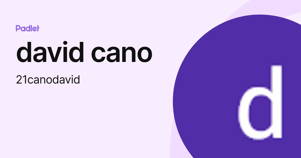 david cano (21canodavid) profile | Padlet