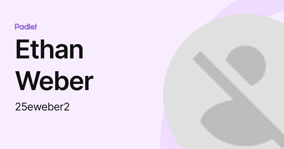 Ethan Weber (25eweber2) profile | Padlet