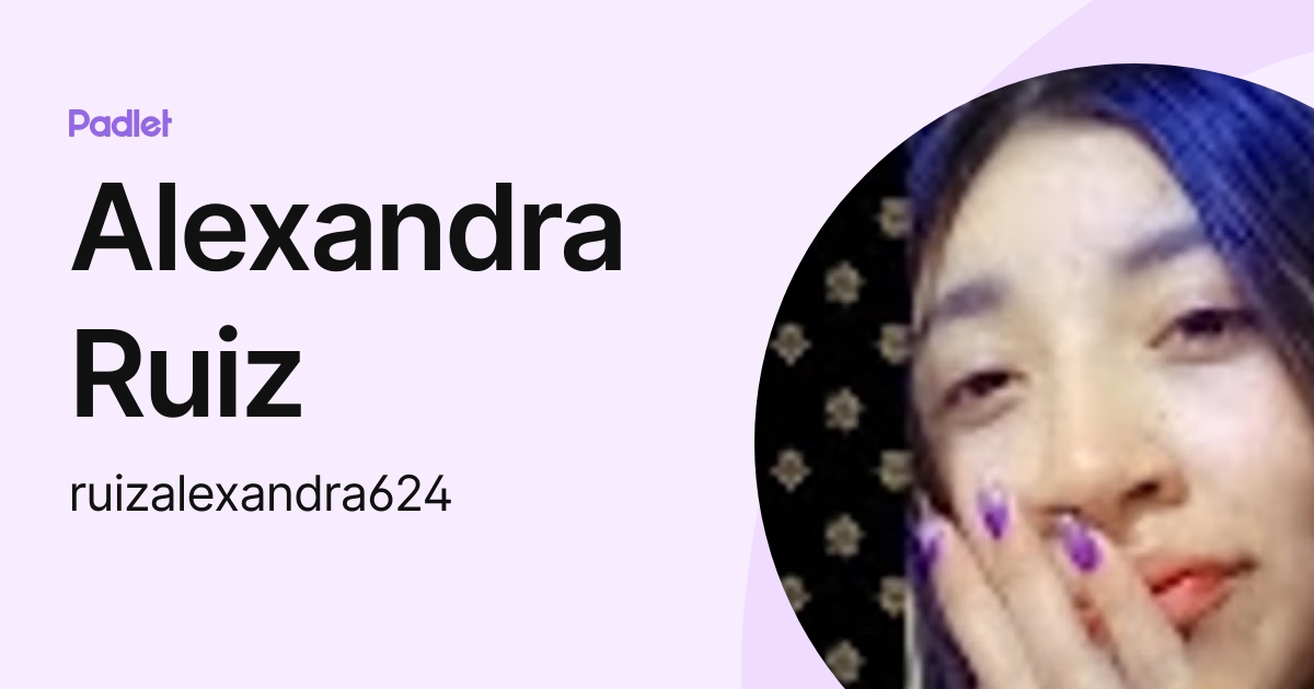 Alexandra Ruiz (ruizalexandra624) profile | Padlet