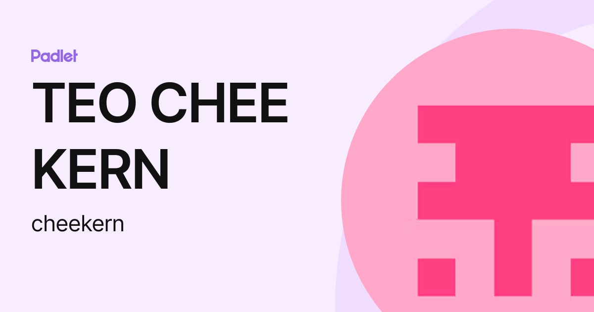 TEO CHEE KERN (cheekern) profile | Padlet