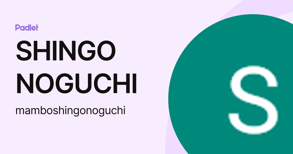 SHINGO NOGUCHI (mamboshingonoguchi) profile | Padlet
