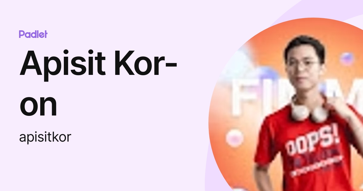 Apisit Kor-on (apisitkor) profile | Padlet