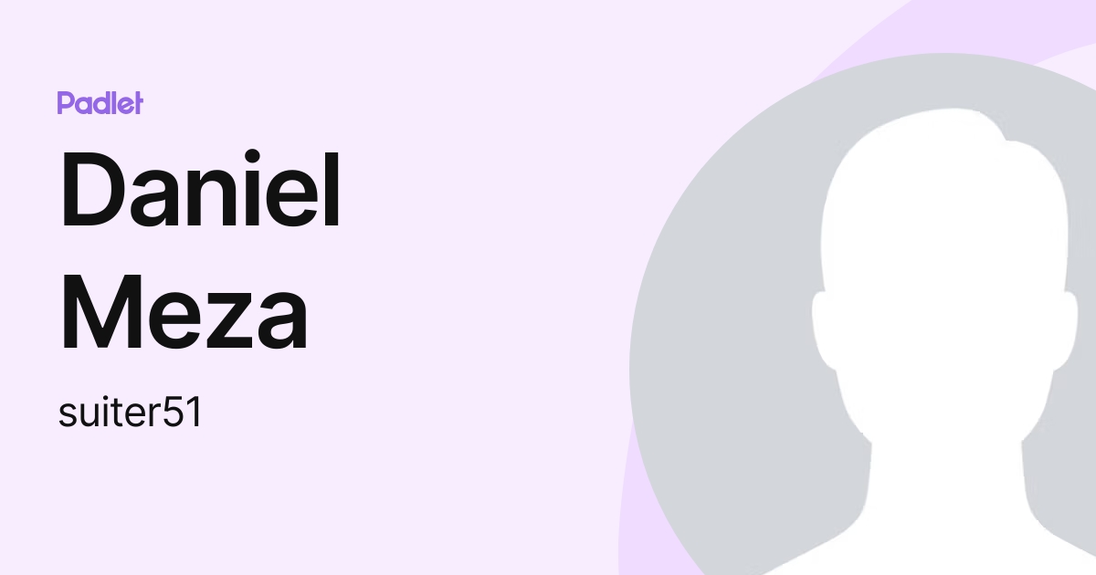 Daniel Meza (suiter51) profile | Padlet