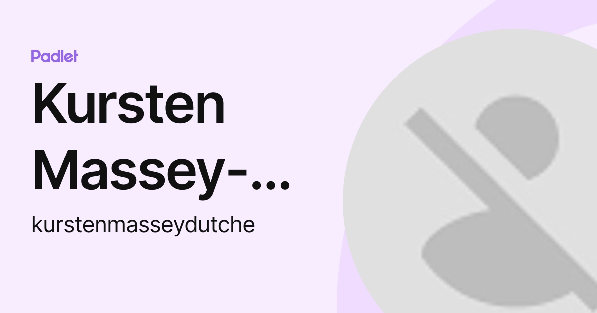 Kursten Massey-Dutcher (kurstenmasseydutche) profile | Padlet