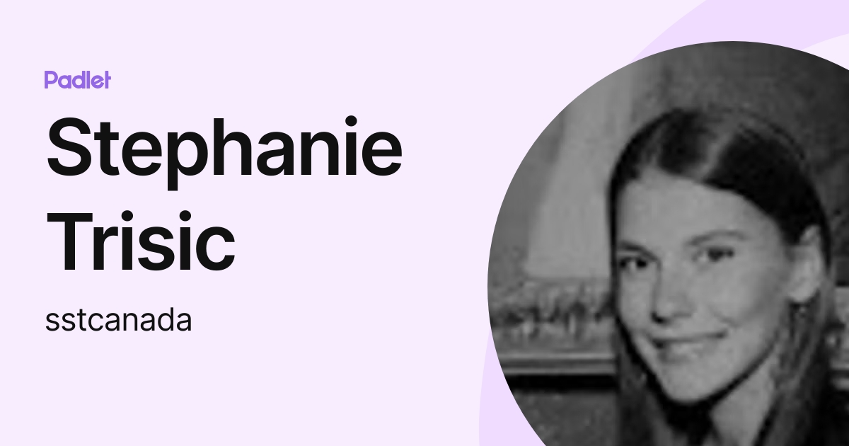 Stephanie Trisic (sstcanada) profile | Padlet