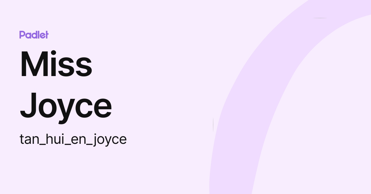 Miss Joyce (tan_hui_en_joyce) profile | Padlet