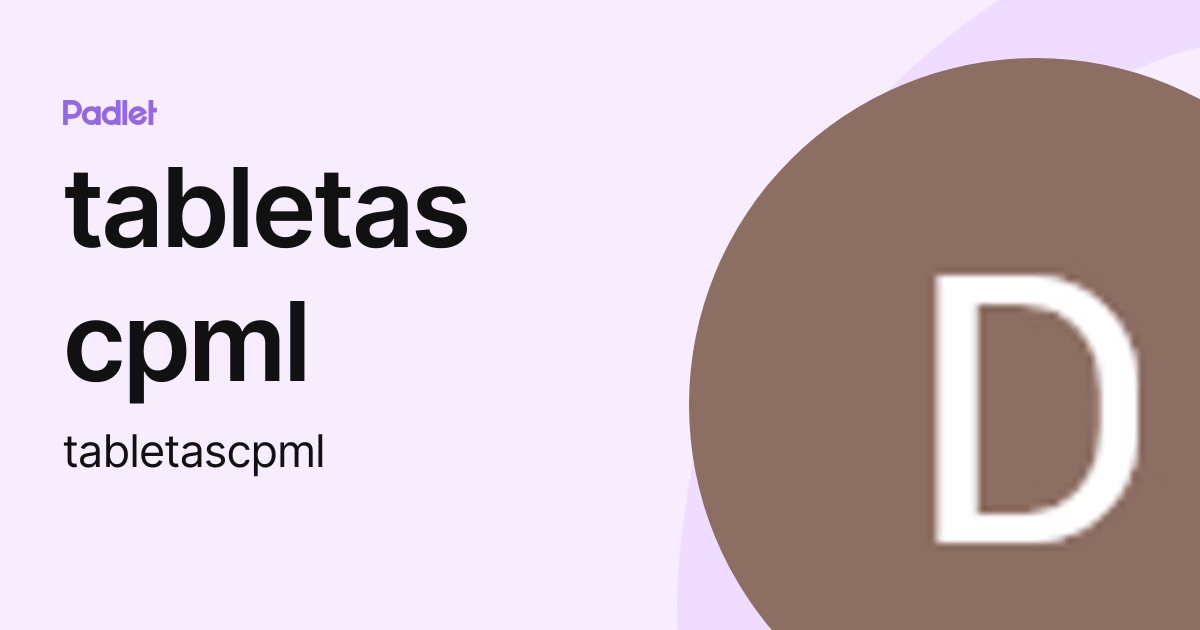 tabletas cpml (tabletascpml) profile | Padlet