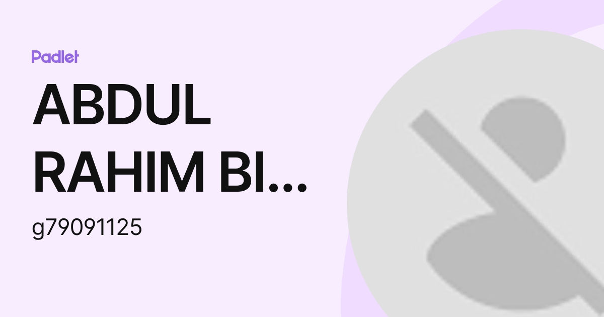 ABDUL RAHIM BIN JAAFAR Moe (g79091125) profile | Padlet