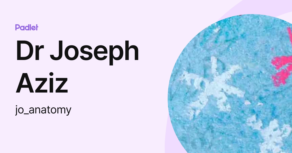 Dr Joseph Aziz (jo_anatomy) profile | Padlet