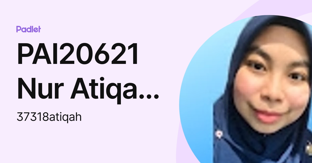PAI20621 Nur Atiqah Bt Nor Azam (37318atiqah) profile | Padlet