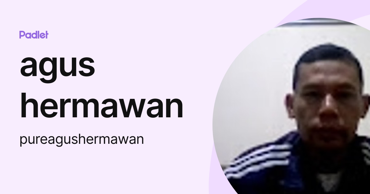 agus hermawan (pureagushermawan) profile | Padlet