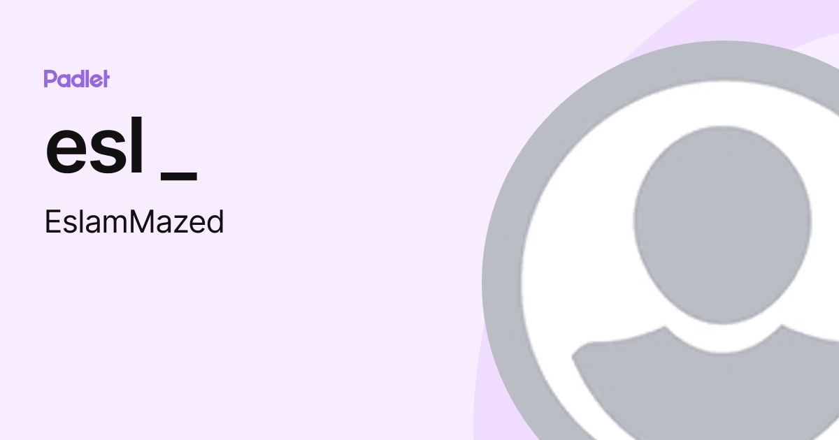 esl _ (EslamMazed) profile | Padlet