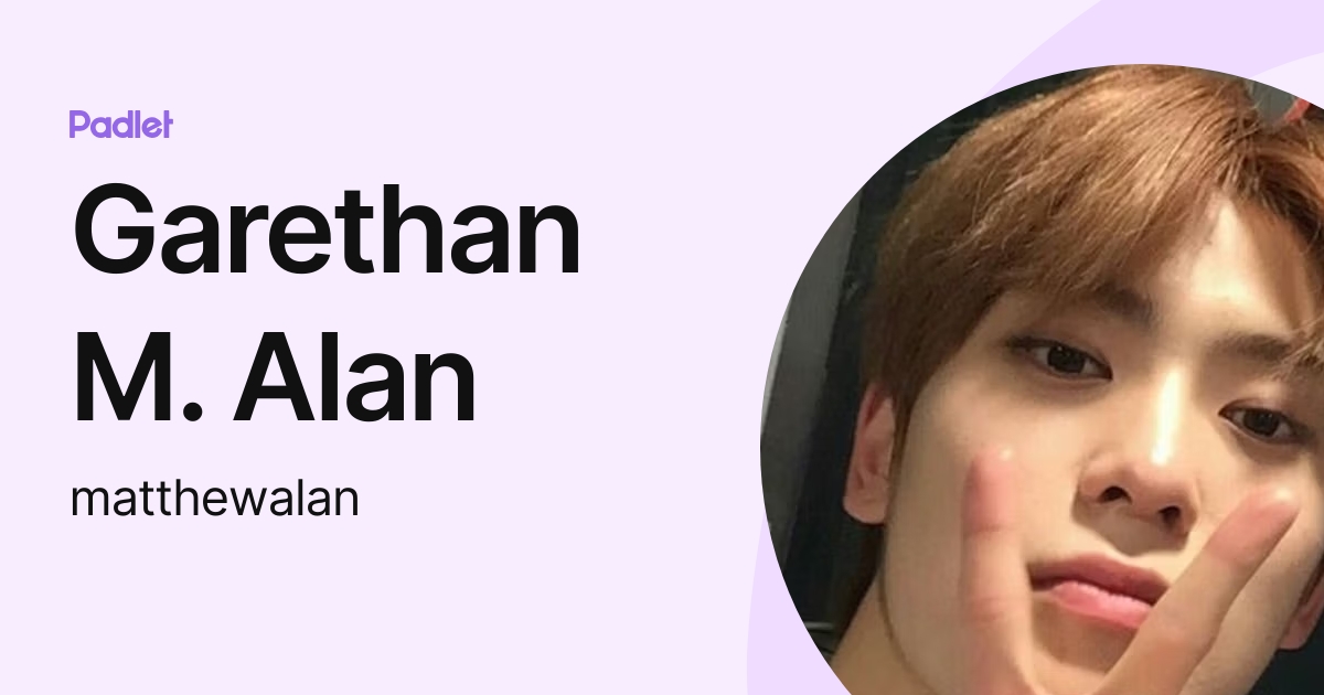 Garethan M. Alan (matthewalan) profile | Padlet