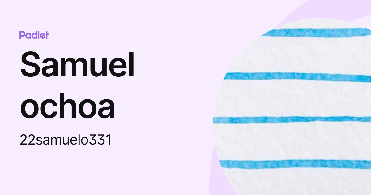 Samuel ochoa (22samuelo331) profile | Padlet