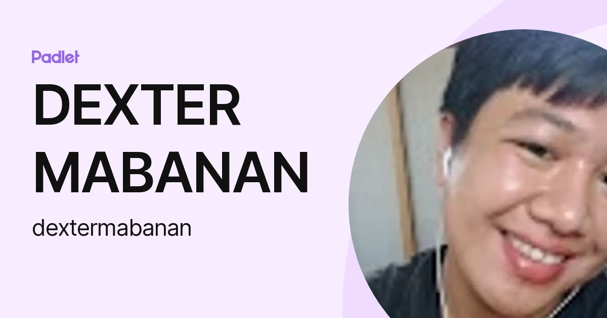 DEXTER MABANAN (dextermabanan) profile | Padlet