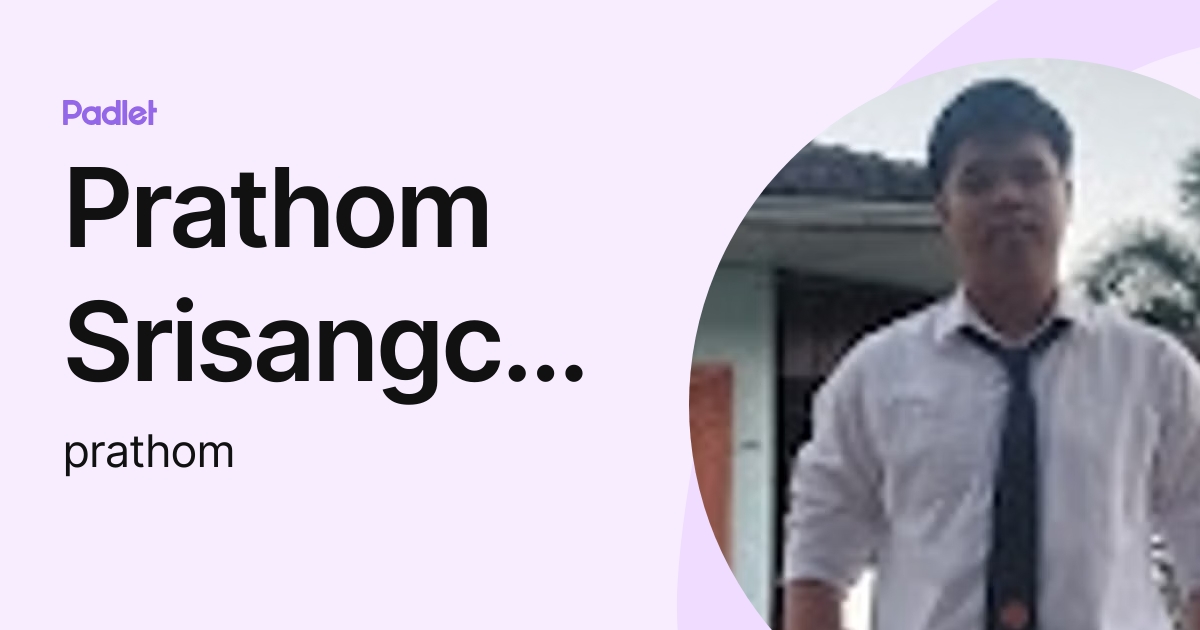 Prathom Srisangchot (prathom) profile | Padlet