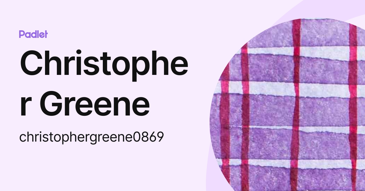 Christopher Greene (christophergreene0869) profile | Padlet