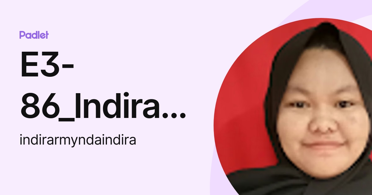 E3-86_Indira Ramayanda (indirarmyndaindira) profile | Padlet