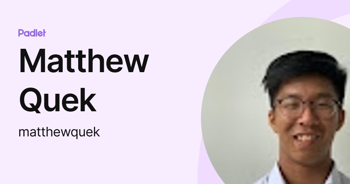 Matthew Quek (matthewquek) profile | Padlet