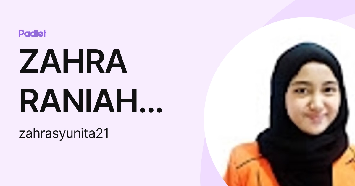 ZAHRA RANIAH PUTRI SYUNITA (zahrasyunita21) profile | Padlet