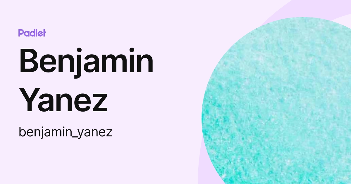 Benjamin Yanez (benjamin_yanez) profile | Padlet