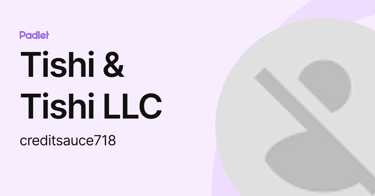Tishi & Tishi LLC (creditsauce718) profile | Padlet