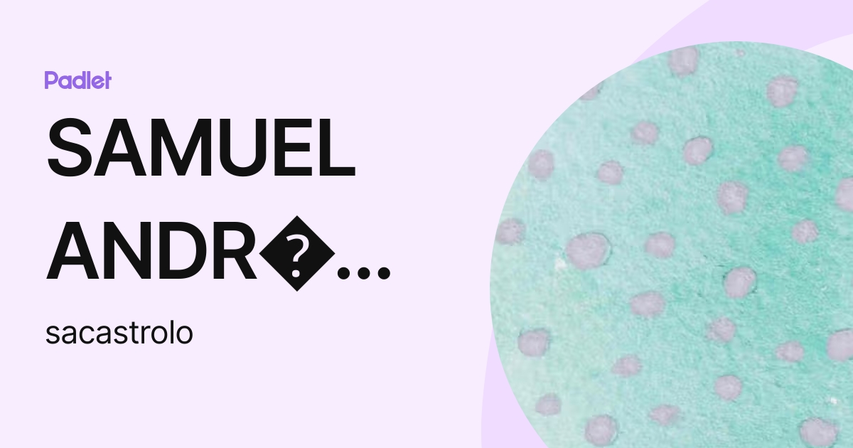 SAMUEL ANDR S CASTRO LOZANO (sacastrolo) profile | Padlet