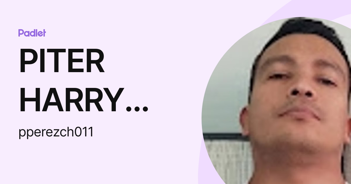 PITER HARRY PEREZ CHUMBE (pperezch011) profile | Padlet