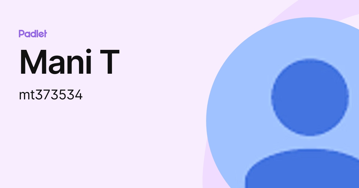 Mani T (mt373534) profile | Padlet