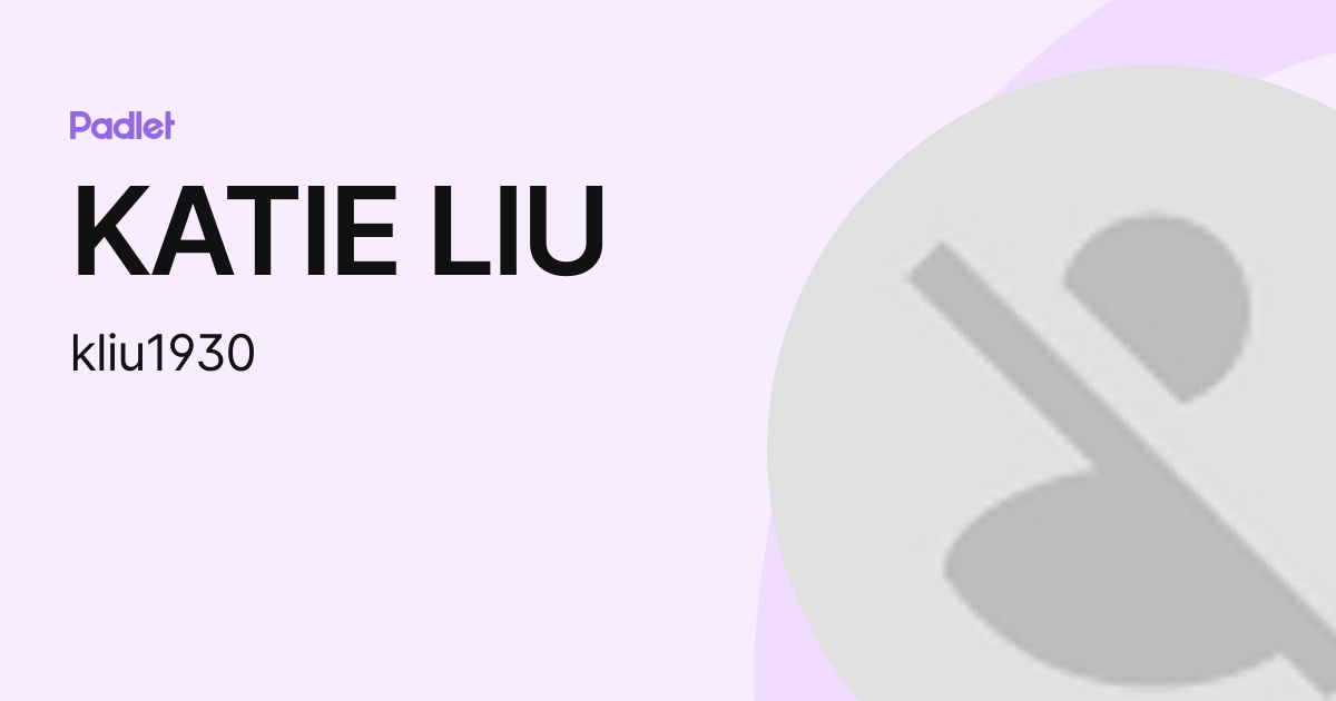 KATIE LIU (kliu1930) profile | Padlet