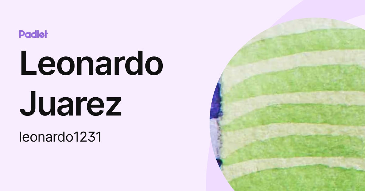 Leonardo Juarez (leonardo1231) profile | Padlet